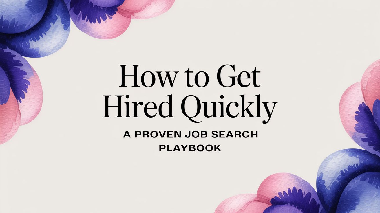 How to Get Hired Quickly: A Practical Job Search Playbook | Proficiently